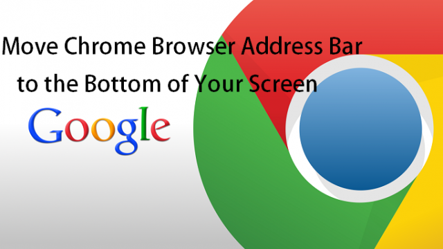 [Guide]How to Move Chrome Browser Address Bar to the Bottom of Your Screen